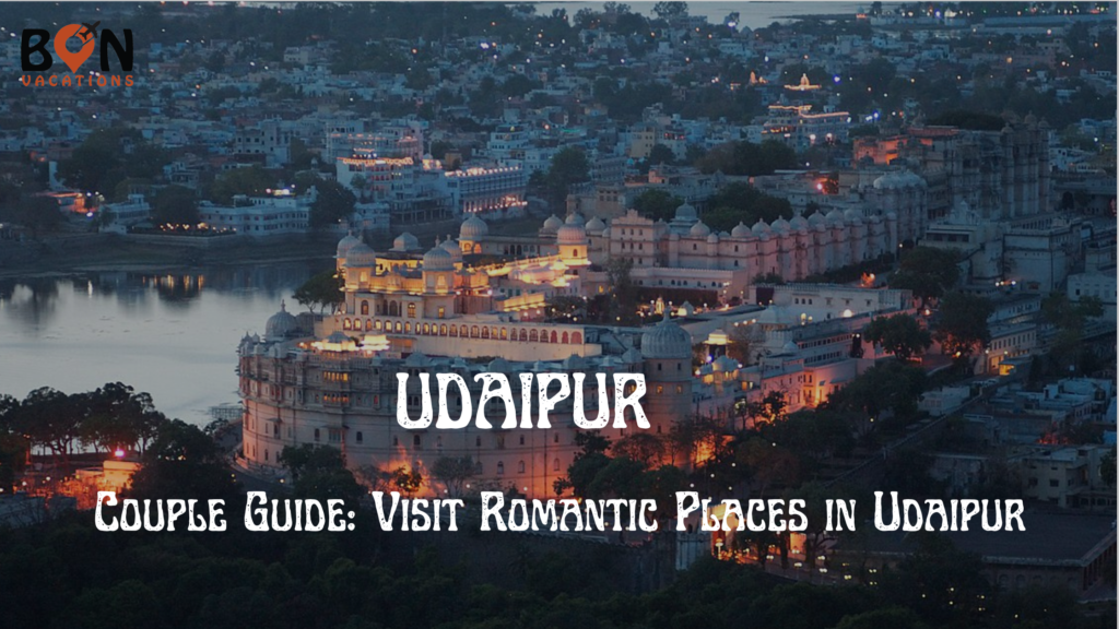 Couple Guide: Visit Romantic Places in Udaipur