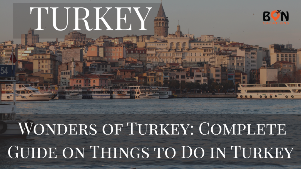 Wonders of Turkey: Complete Guide on Things to Do in Turkey